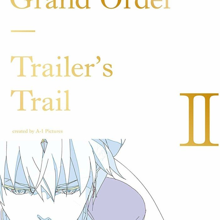 Fate/Grand Order Trailer’s Trail Vol 2 – by A-1 Pictures [FGO Artbook ...